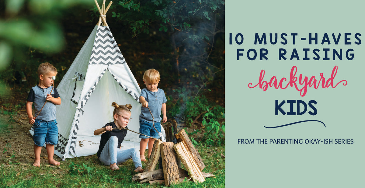 10 Must-Haves for Raising Backyard Kids – The Everyday Green